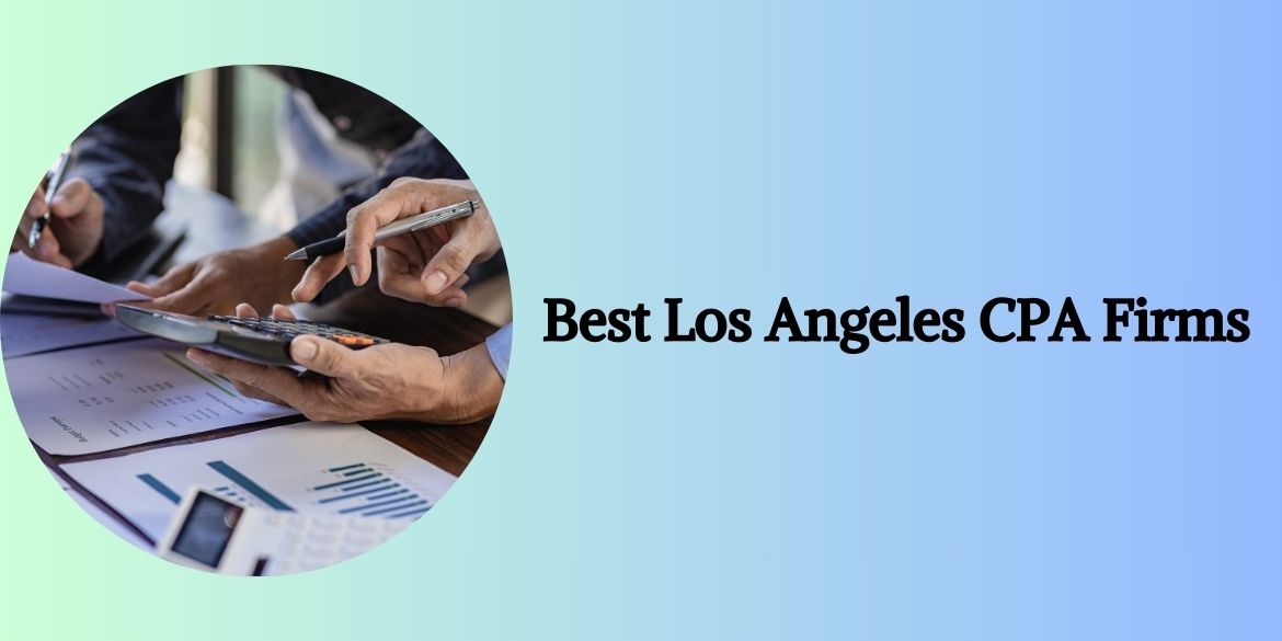 List of Top 10 Los Angeles CPA Firms in 2025