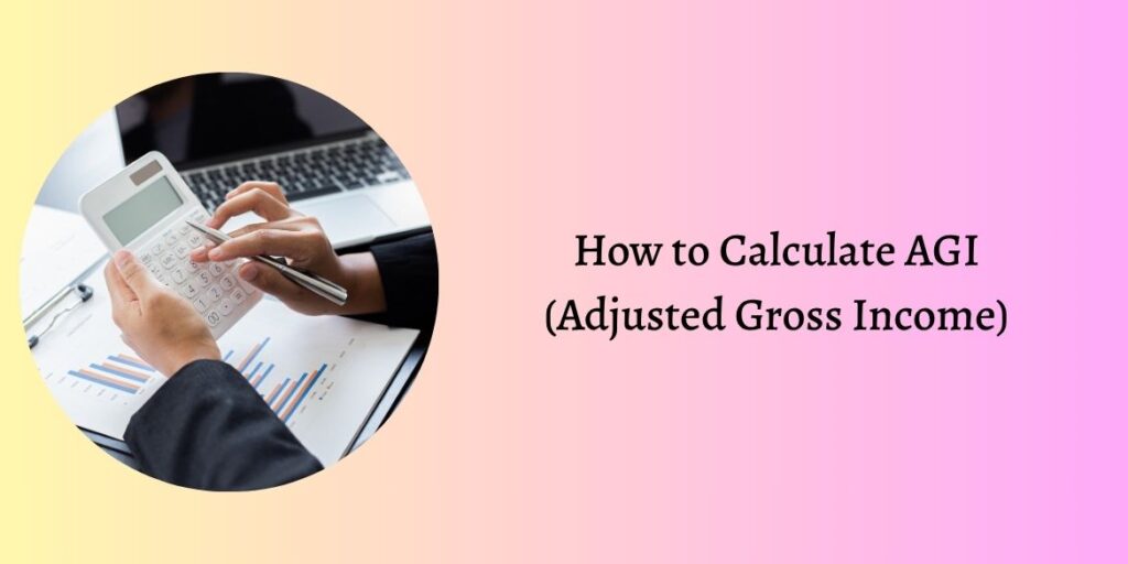 How to Calculate AGI (Adjusted Gross Income): Full Guide